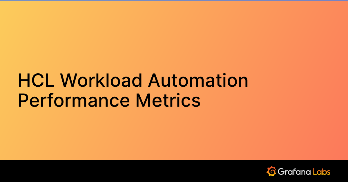 Hcl Workload Automation Performance Metrics Grafana Labs